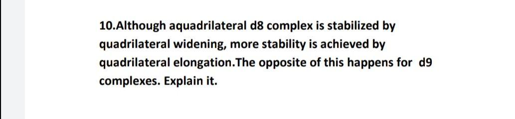 Solved 10.Although aquadrilateral d8 complex is stabilized | Chegg.com