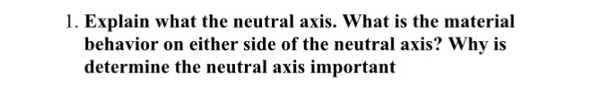 Solved 1. Explain what the neutral axis. What is the | Chegg.com
