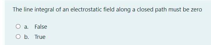 Solved The line integral of an electrostatic field along a | Chegg.com ...