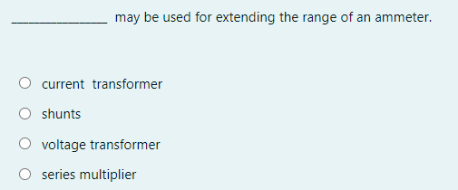 Solved may be used for extending the range of an ammeter. | Chegg.com