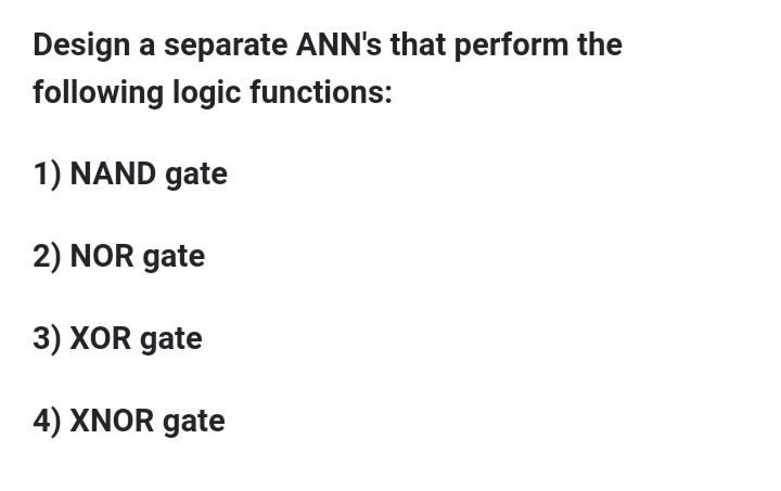 Solved Design a separate ANN's that perform the following | Chegg.com Solved Design a separate ANN's that perform the following | Chegg.com