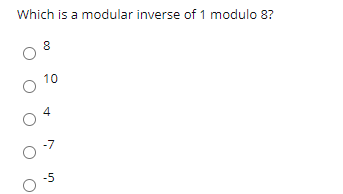 Solved Which is a modular inverse of 1 modulo 8? 8 10 -7 -5 | Chegg.com