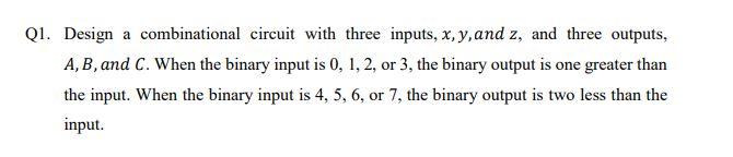 Solved Q1. Design a combinational circuit with three inputs, | Chegg.com