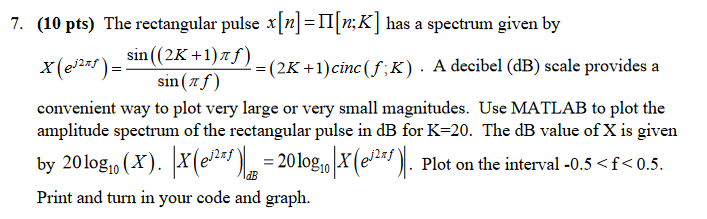 Solved 7. (10 pts) The rectangular pulse x[n]=Π[n;K] has a | Chegg.com