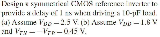 Solved Design a symmetrical CMOS reference inverter to | Chegg.com