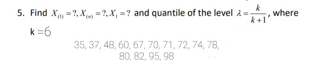 Solved 5. Find X(1)=?,X(n)=?,X1= ? and quantile of the level | Chegg.com