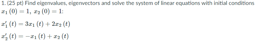 Solved 1. (25 pt) Find eigenvalues, eigenvectors and solve | Chegg.com