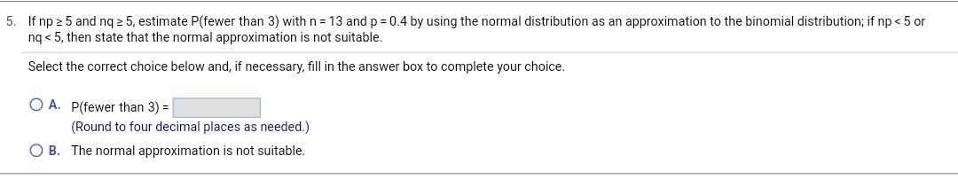 Solved 5. If np≥5 and nq≥5, estimate P (fewer than 3 ) with | Chegg.com