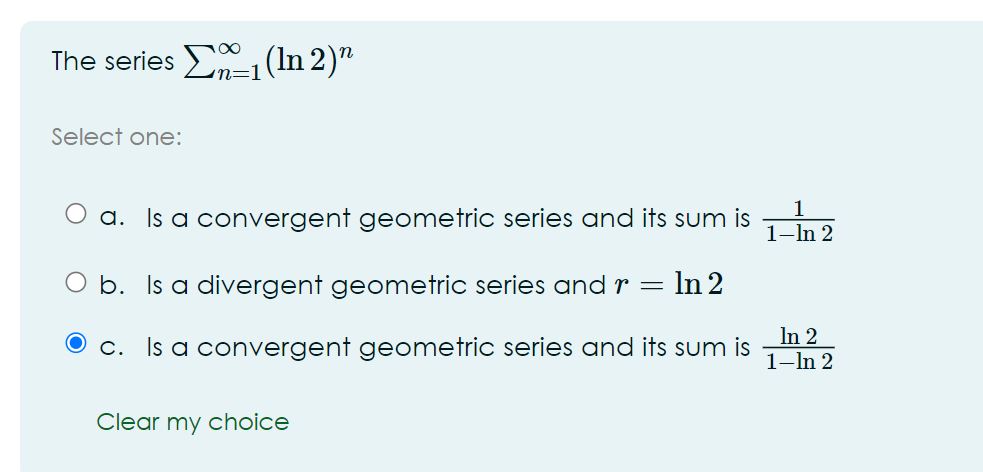 Solved The series ∑n=1∞(ln2)nSelect one:a. ﻿Is a convergent | Chegg.com