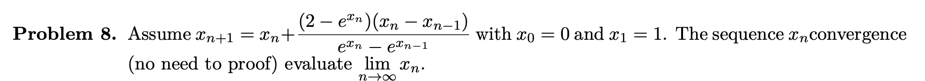 Solved Problem 8. ﻿Assume xn+1=xn+(2-exn)(xn-xn-1)exn-exn-1 | Chegg.com