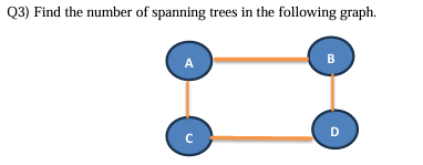 Solved Q3) ﻿Find the number of spanning trees in the | Chegg.com
