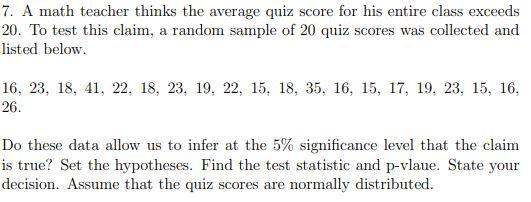 Solved 7. A math teacher thinks the average quiz score for | Chegg.com