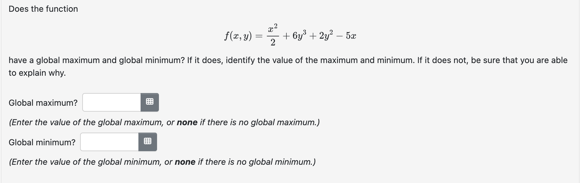 Solved Does the functionf(x,y)=x22+6y3+2y2-5xhave a global | Chegg.com