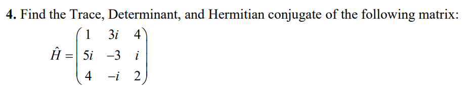 Solved 4. Find the Trace, Determinant, and Hermitian | Chegg.com