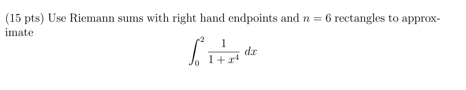 Solved (15 pts) Use Riemann sums with right hand endpoints | Chegg.com