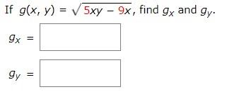 Solved If g(x, y) = 5xy - 9x, find gx and Gy. 9x II gy | Chegg.com