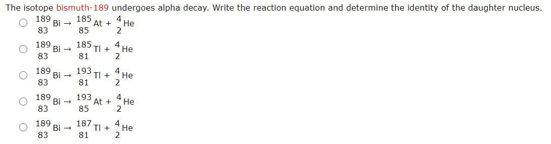 Solved The isotope bismuth-189 undergoes alpha decay. Write | Chegg.com