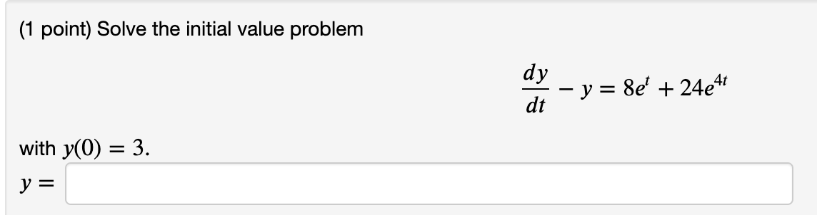 Solved (1 point) Solve the initial value problem dy dt - y = | Chegg.com