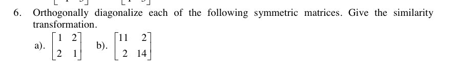 Solved 6. Orthogonally diagonalize each of the following | Chegg.com
