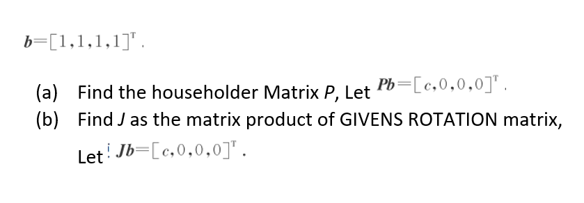 b=[1,1,1,1]T (a) Find the householder Matrix P, Let | Chegg.com