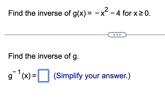 Solved Find the inverse of g(x)=−x2−4 for x≥0. Find the | Chegg.com