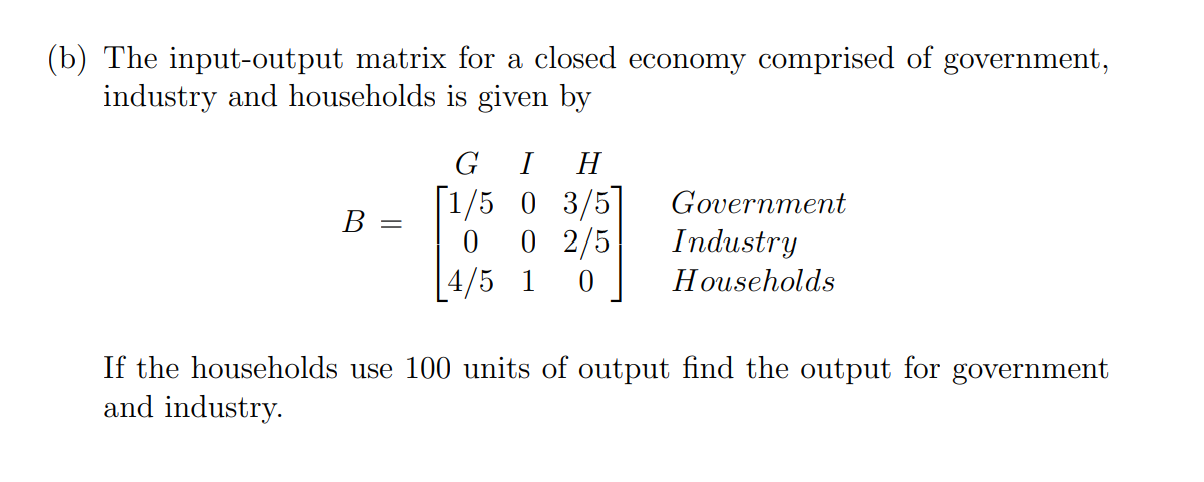 Solved (b) The input-output matrix for a closed economy | Chegg.com