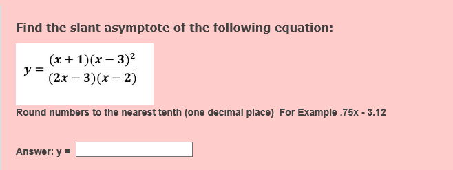 Solved Find the slant asymptote of the following equation: y | Chegg.com