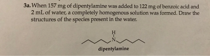 Solved 3a.When 157 mg of dipentylamine was added to 122 mg | Chegg.com