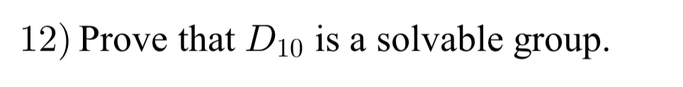 Solved 12) Prove that D10 is a solvable group. | Chegg.com