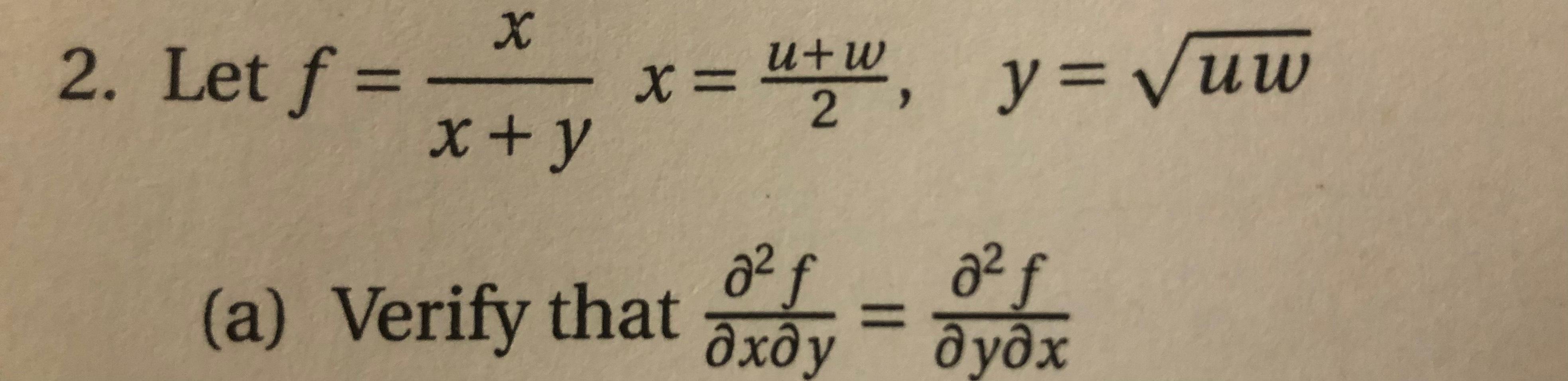 Solved Let f=x+yxx=2u+w,y=uw (a) Verify that ∂x∂y∂2f=∂y∂x∂2f | Chegg.com