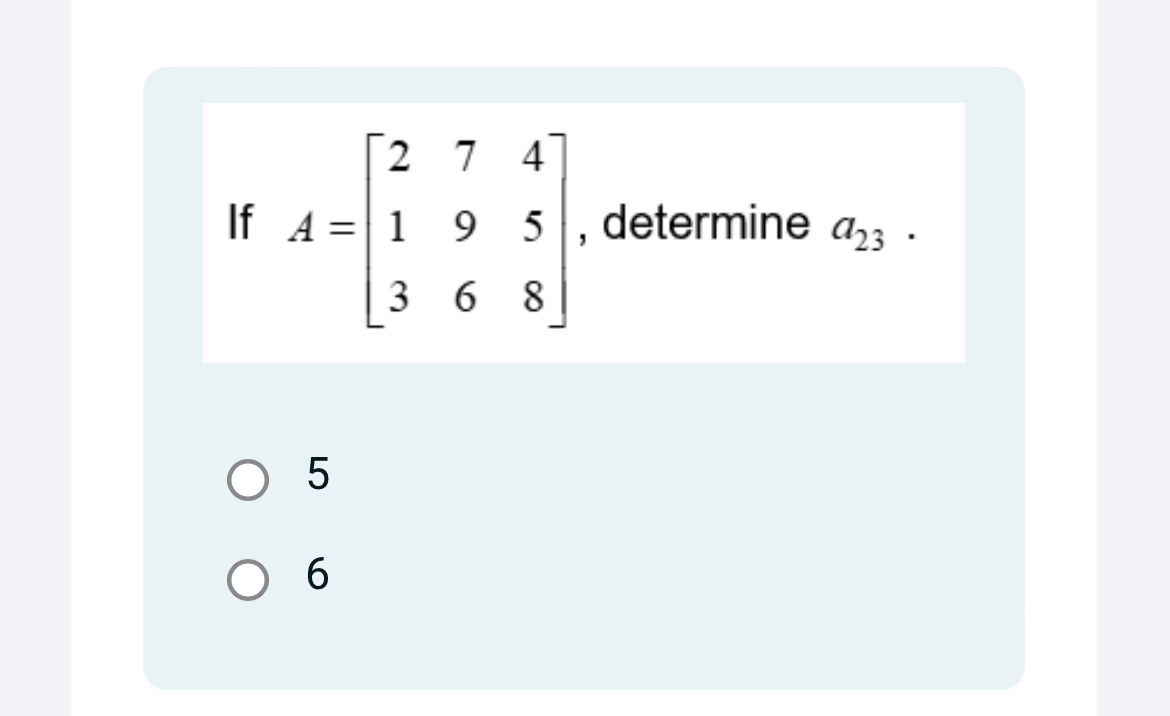 Solved If A=⎣⎡213796458⎦⎤, determine a23. 5 6 | Chegg.com