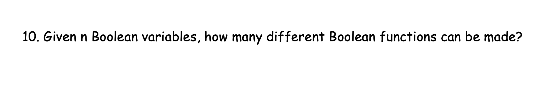 Solved 10. Given n Boolean variables, how many different | Chegg.com
