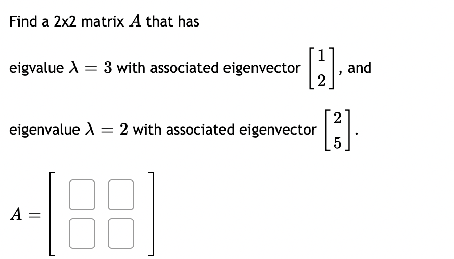 Solved Find a 2x2 matrix A that has eigvalue 1 = 3 with | Chegg.com
