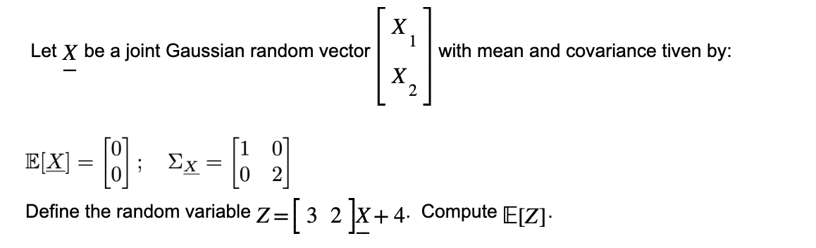 Solved Let X be a joint Gaussian random vector [X1X2] with | Chegg.com