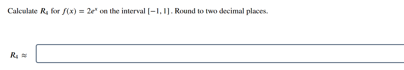 Solved Calculate R4 for f(x)=2ex on the interval [−1,1]. | Chegg.com
