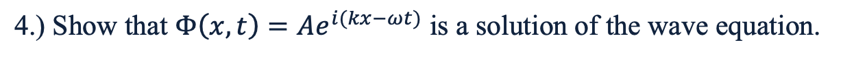 Solved 4.) Show that (x,t) = Aei(kx-wt) is a solution of the | Chegg.com