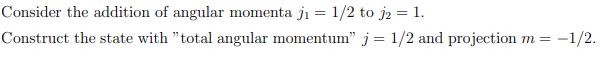 Consider the addition of angular momenta j1=12 ﻿to | Chegg.com