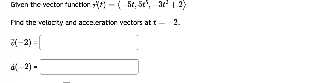 Solved Given the vector function r(t)= −5t,5t5,−3t2+2 Find | Chegg.com