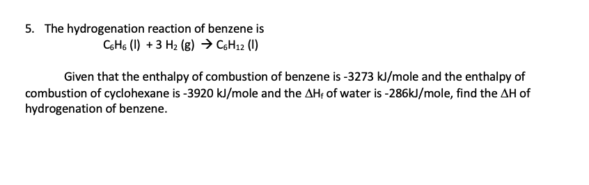 Solved 5. The hydrogenation reaction of benzene is CoH6 (1) | Chegg.com
