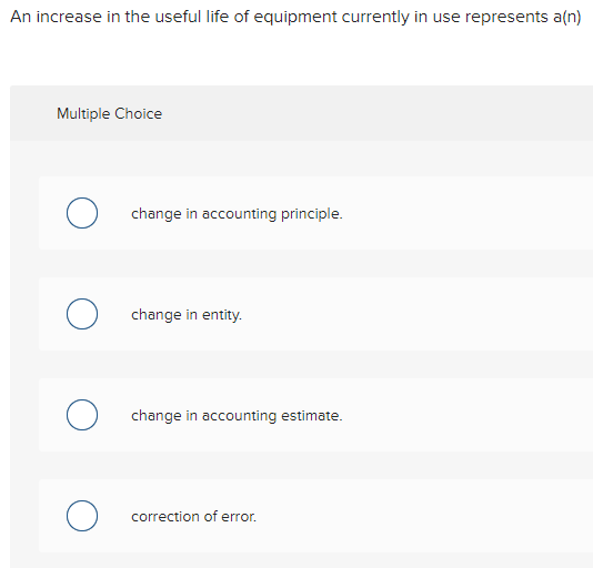 Solved An increase in the useful life of equipment currently | Chegg.com