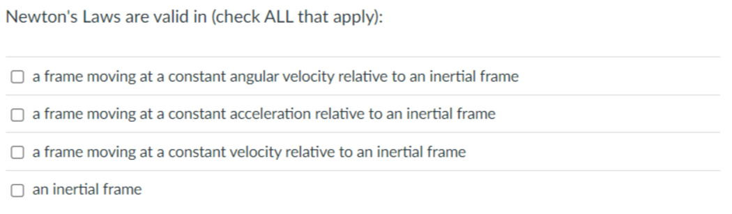 Solved Newton's Laws are valid in (check ALL that apply):a | Chegg.com