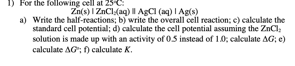 Solved 1) For the following cell at 25°C: Zn(s) | ZnCl₂(aq) | Chegg.com