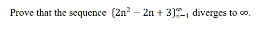 Solved Prove that the sequence {2n2−2n+3}n=1∞ diverges to ∞. | Chegg.com