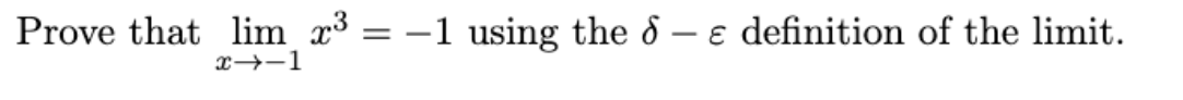 Solved Prove that limx→−1x3=−1 using the δ−ε definition of | Chegg.com