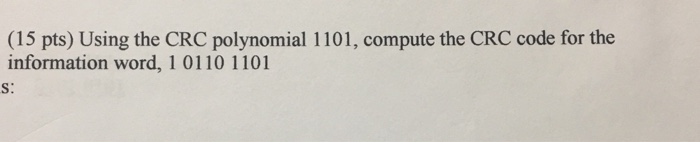 Solved (15 pts) Using the CRC polynomial 1101, compute the | Chegg.com