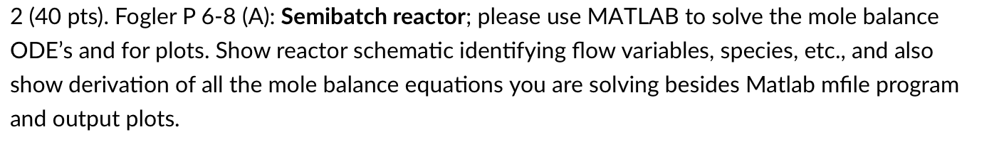 Solved 2 (40 pts). Fogler P 6-8 (A): Semibatch reactor; | Chegg.com