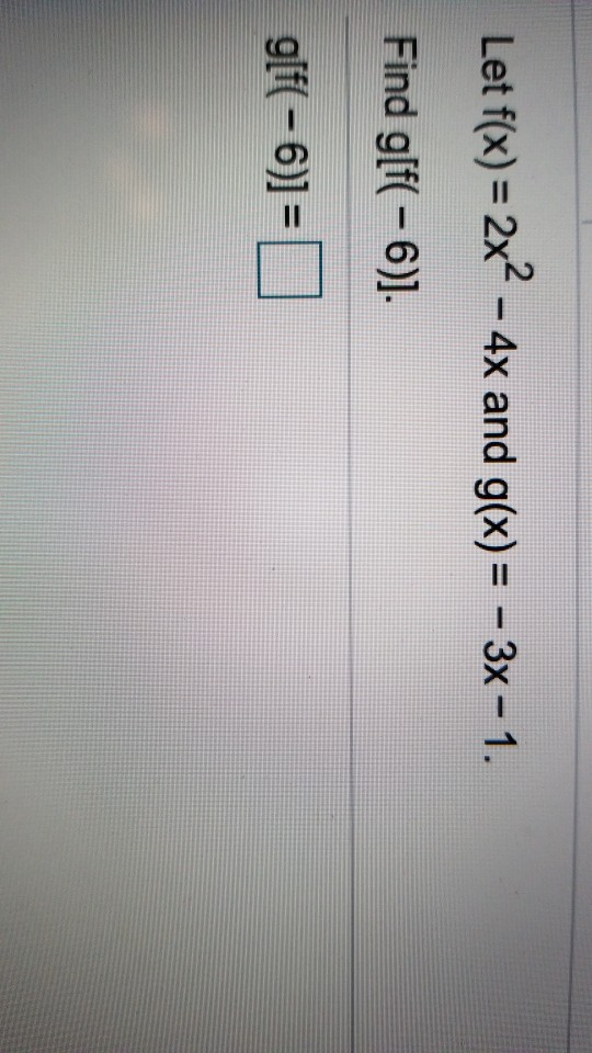 Solved Let f(x) 2x-4x and g(x)= -3x 1 Find g[f(-6)] gif(-6)= | Chegg.com