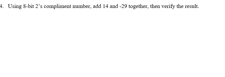 Solved Using 8-bit 2's compliment number, add 14 and -29 | Chegg.com