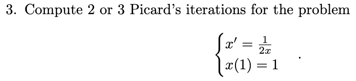 Solved 3. Compute 2 or 3 Picard's iterations for the problem | Chegg.com