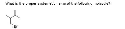 Solved What is the proper systematic name of the following | Chegg.com